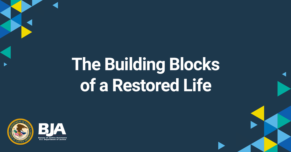 The Building Blocks of a Restored Life | Bureau of Justice Assistance